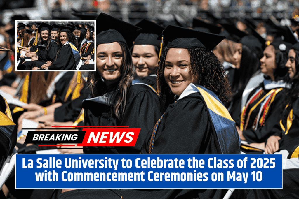 La Salle University to Celebrate the Class of 2025 with Commencement Ceremonies on May 10