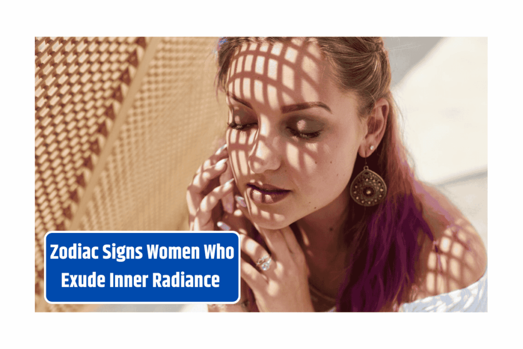 Top 5 Zodiac Signs Women Who Exude Inner Radiance